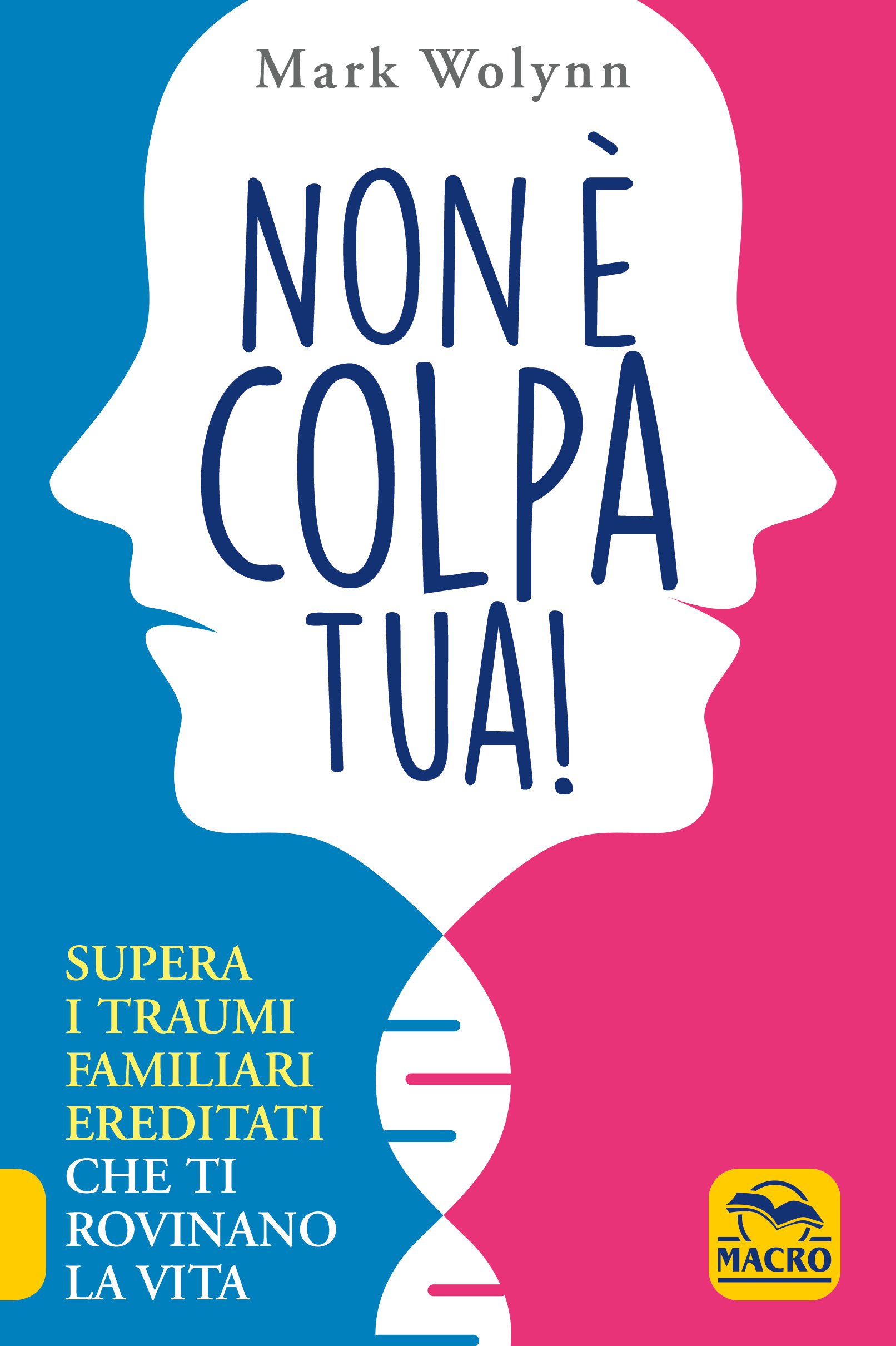Non È Colpa Tua! - Mark Wolynn